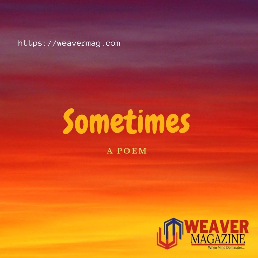SOMETIMES ‘ | WeaverMag